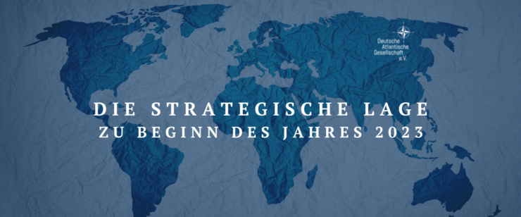 Die Strategische Lage zum Jahresbeginn 2023 · Deutsche Atlantische ...